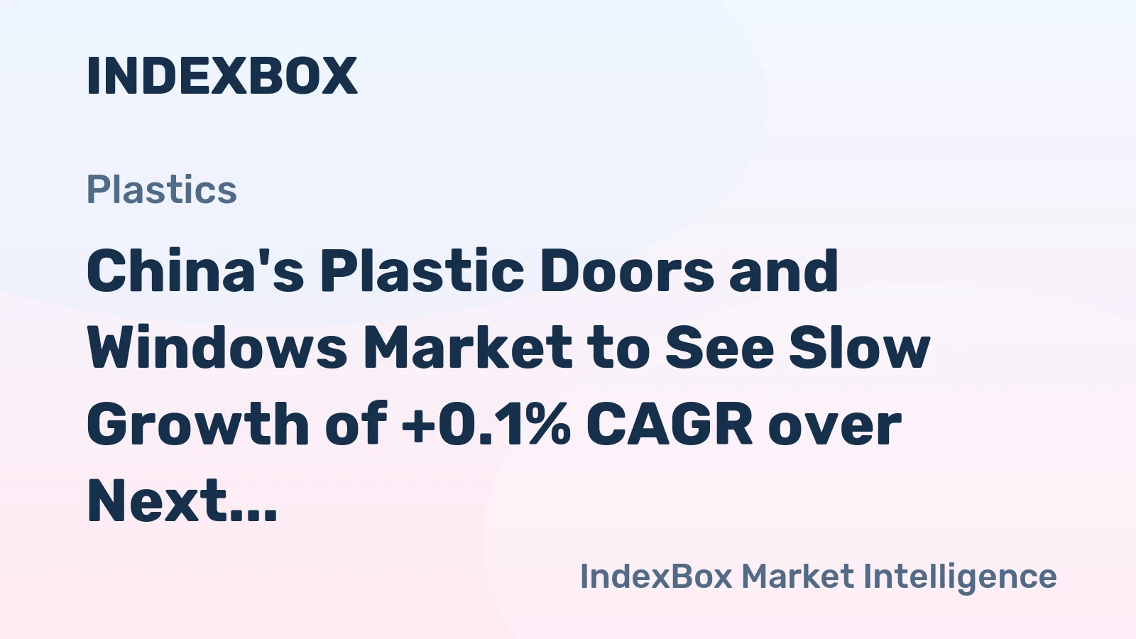 China's Plastic Doors and Windows Market to See Slow Growth of +0.1% CAGR over Next Decade