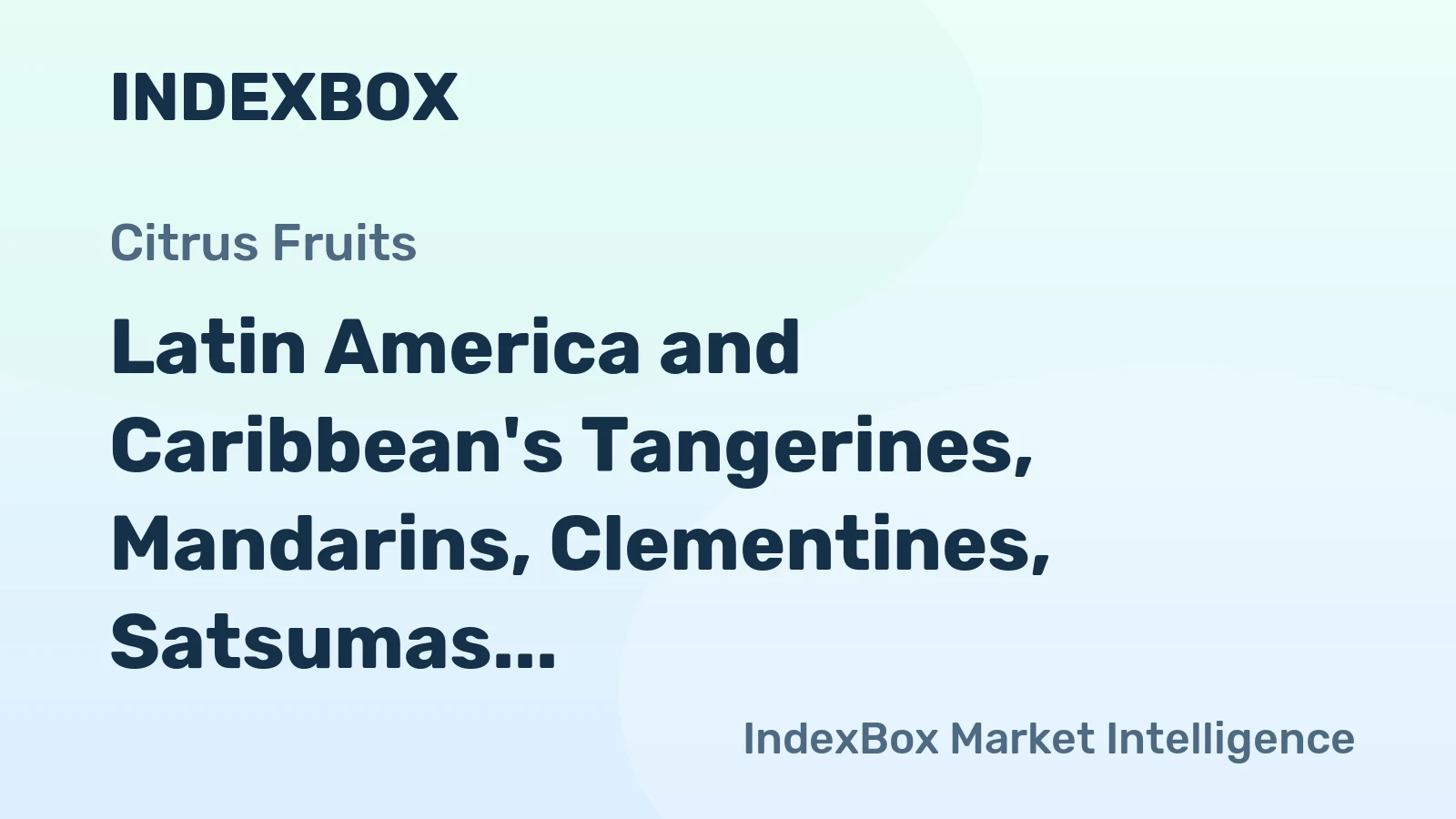 Latin America and Caribbean's Tangerines, Mandarins, Clementines, Satsumas Market to Grow at CAGR of +1.7%
