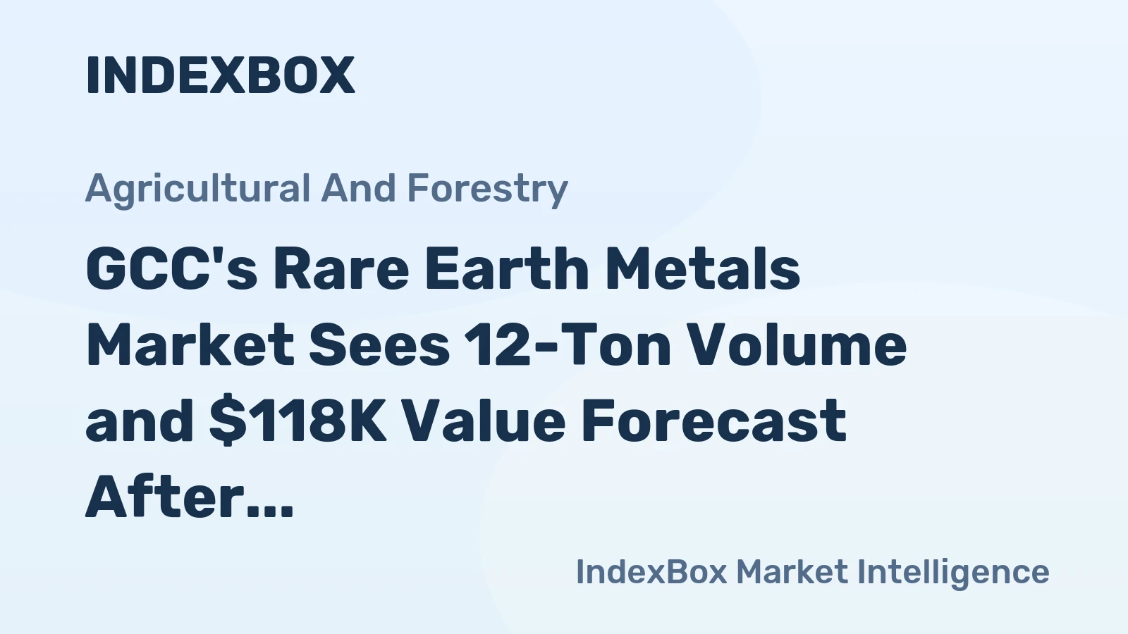GCC's Rare Earth Metals Market Sees 12-Ton Volume and $118K Value Forecast After 2024 Dip