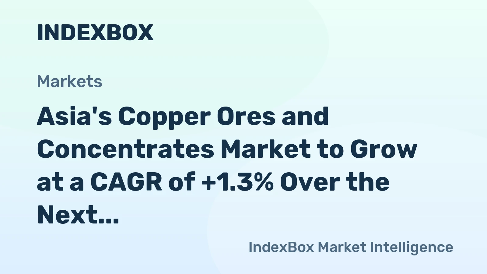 Asia's Copper Ores and Concentrates Market to Grow at a CAGR of +1.3% Over the Next Decade