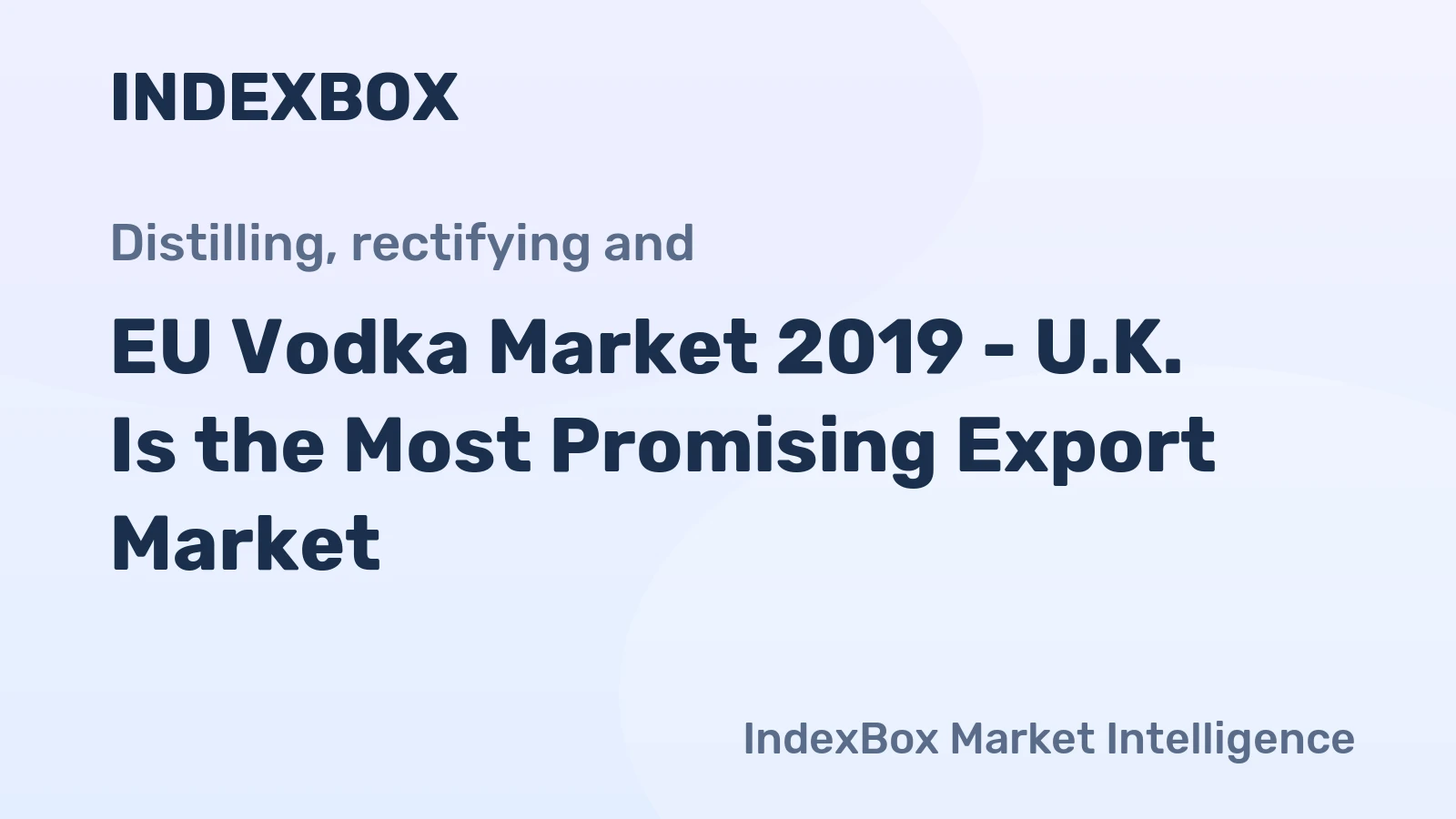 EU Vodka Market 2019 - U.K. Is the Most Promising Export Market