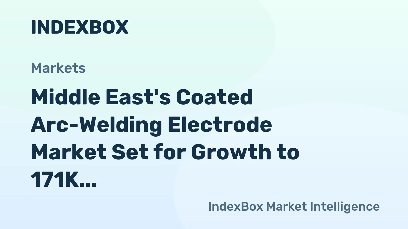 Middle East's Coated Arc-Welding Electrode Market Set for Growth to 171K Tons and $348M