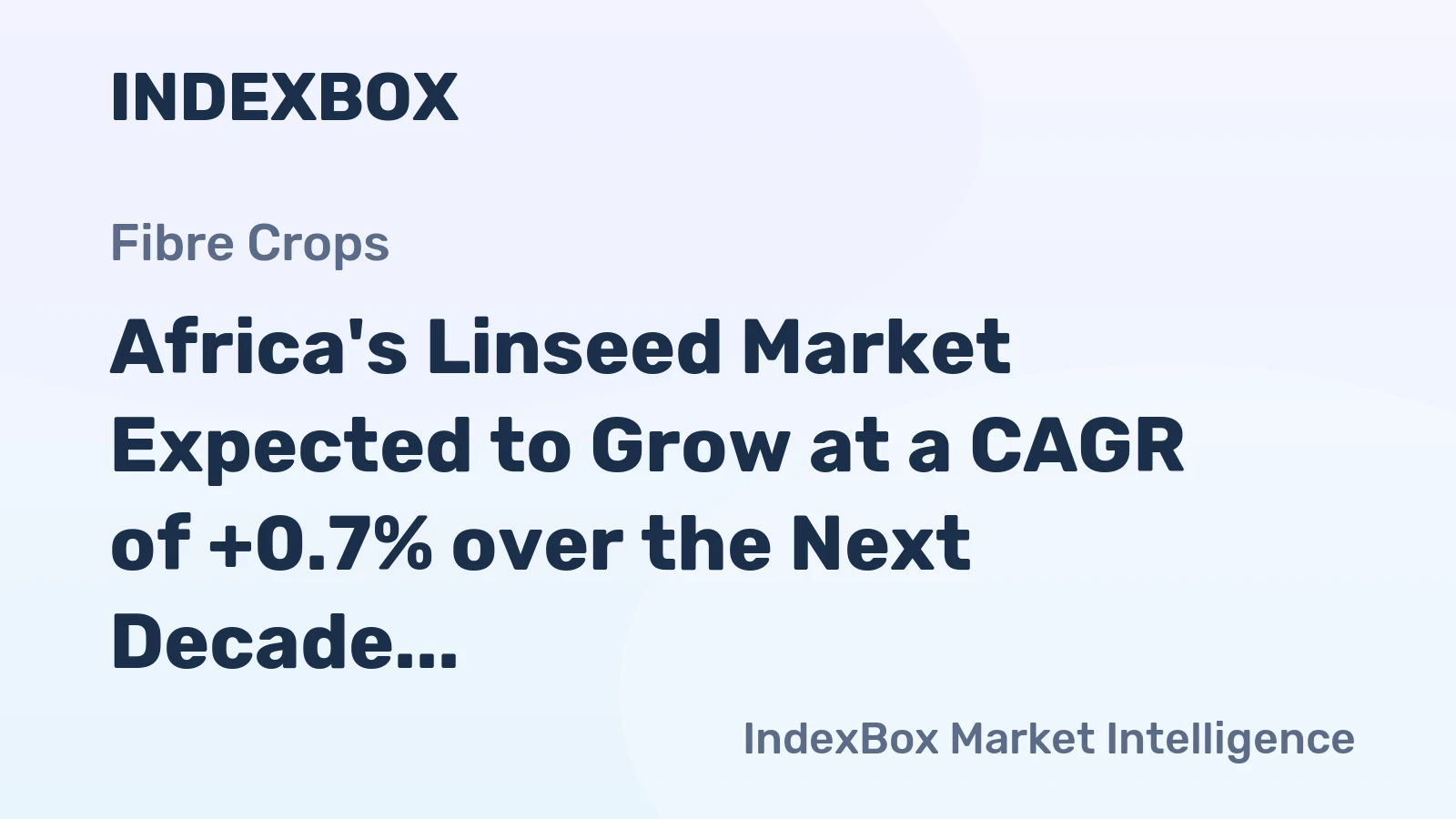 Africa's Linseed Market Expected to Grow at a CAGR of +0.7% over the Next Decade, Reaching $132M by 2035