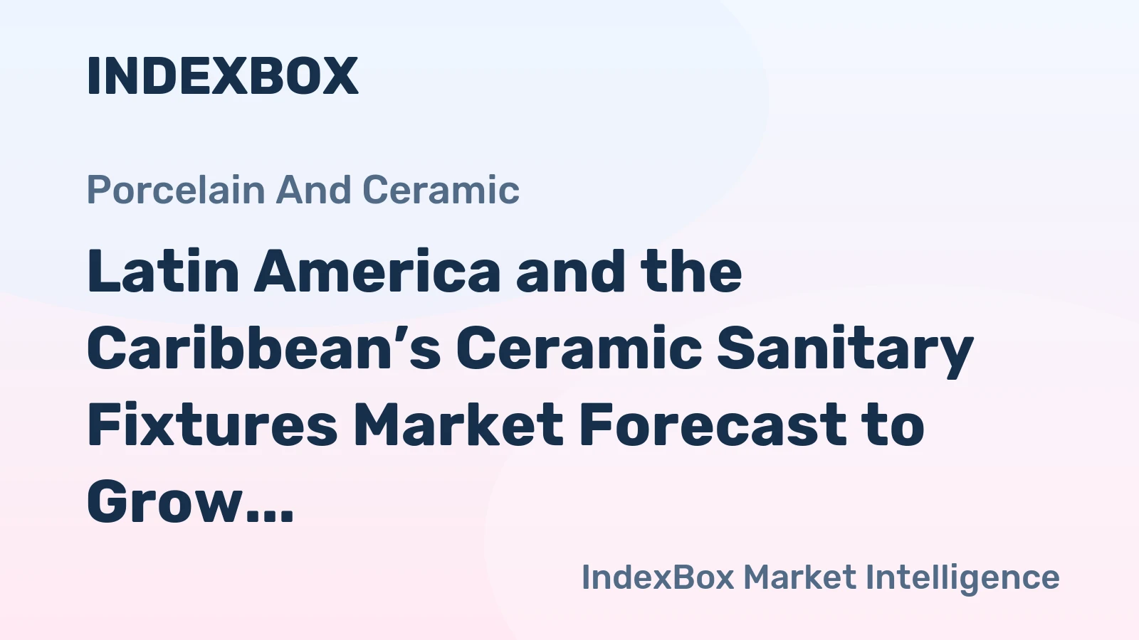 Latin America and the Caribbean’s Ceramic Sanitary Fixtures Market Forecast to Grow at a 0.4% CAGR