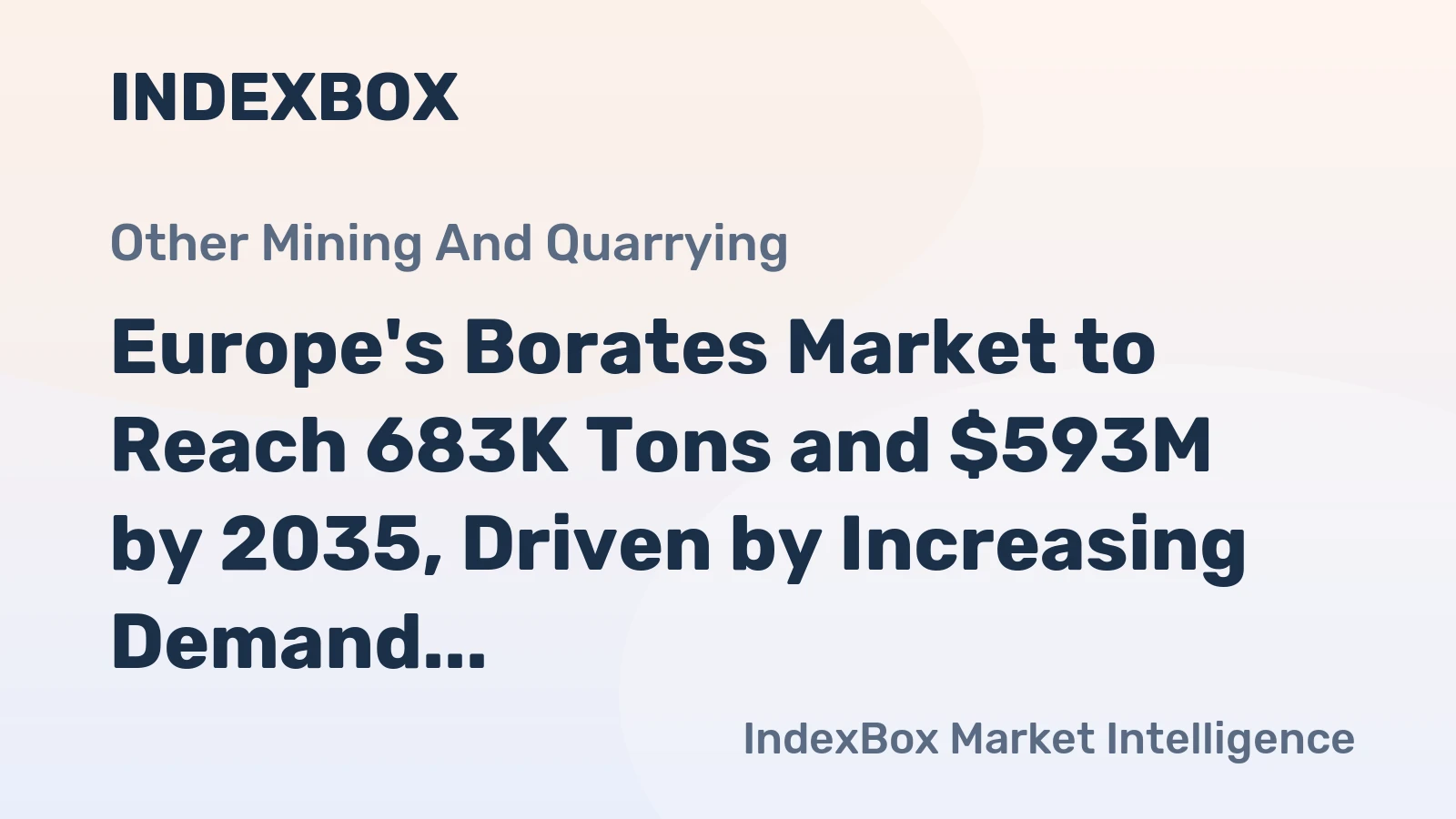 Europe's Borates Market to Reach 683K Tons and $593M by 2035, Driven by Increasing Demand
