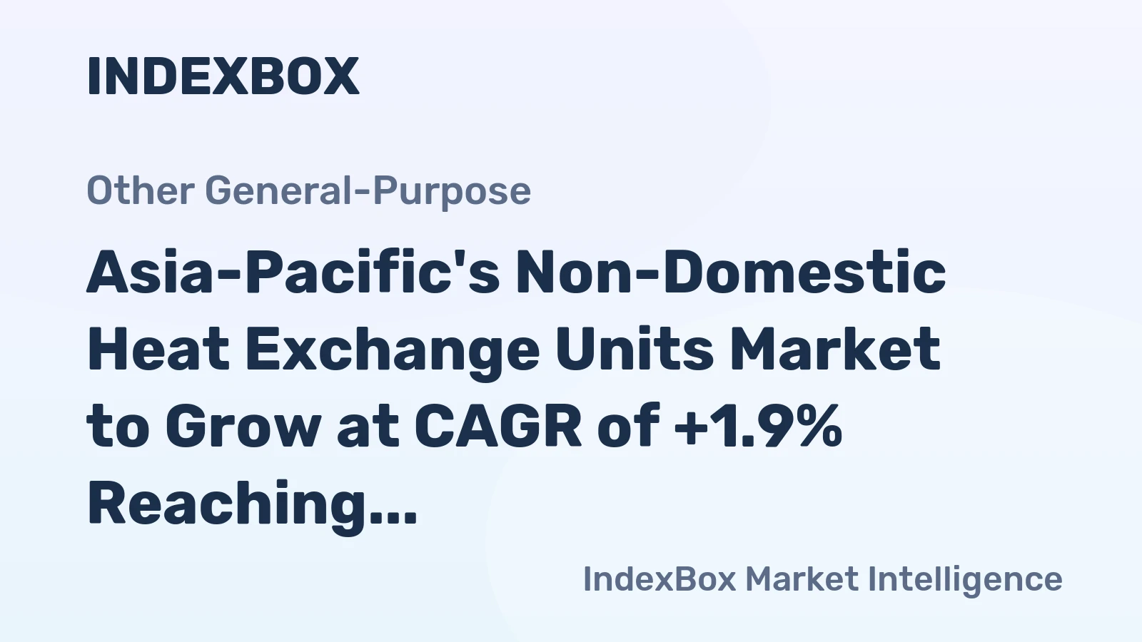 Asia-Pacific's Non-Domestic Heat Exchange Units Market to Grow at CAGR of +1.9% Reaching $52.1B by 2035