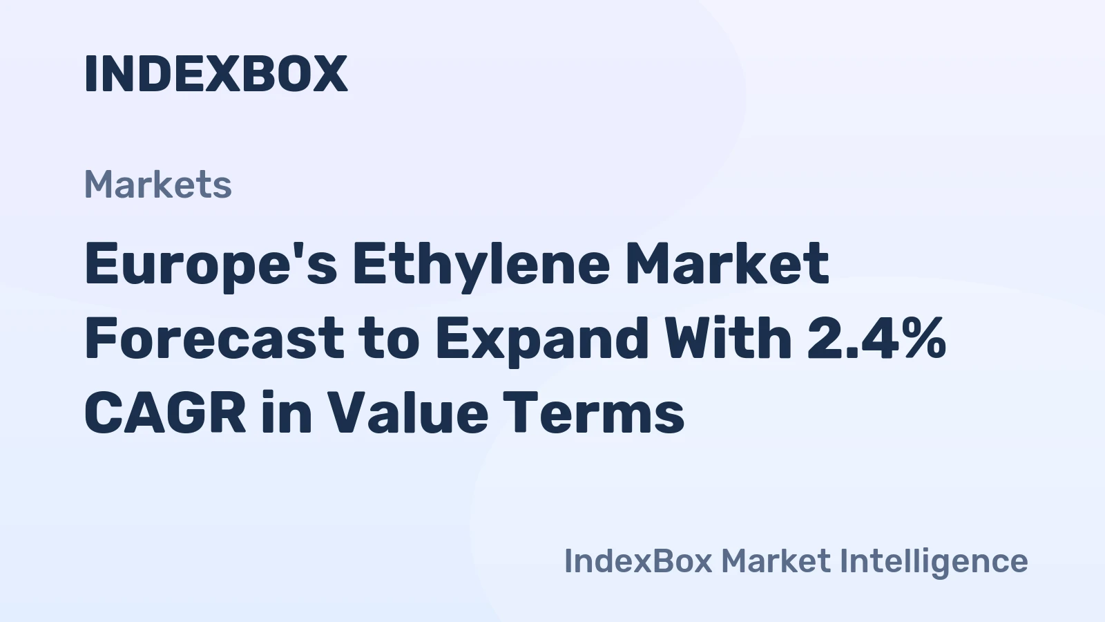Europe's Ethylene Market Forecast to Expand With 2.4% CAGR in Value Terms