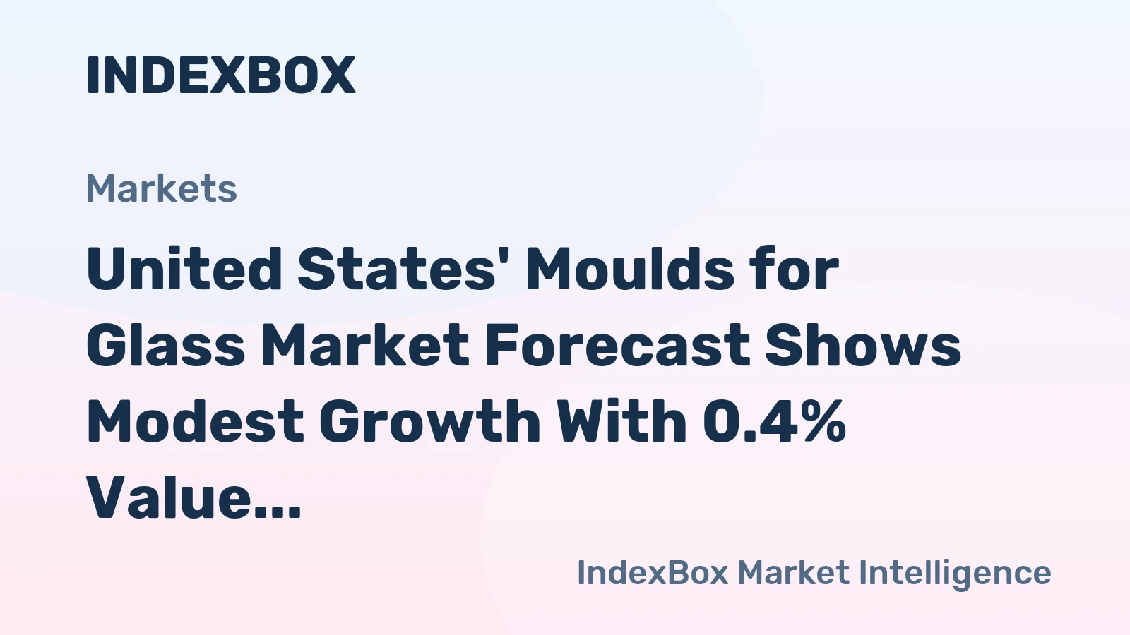 United States' Moulds for Glass Market Forecast Shows Modest Growth With 0.4% Value CAGR