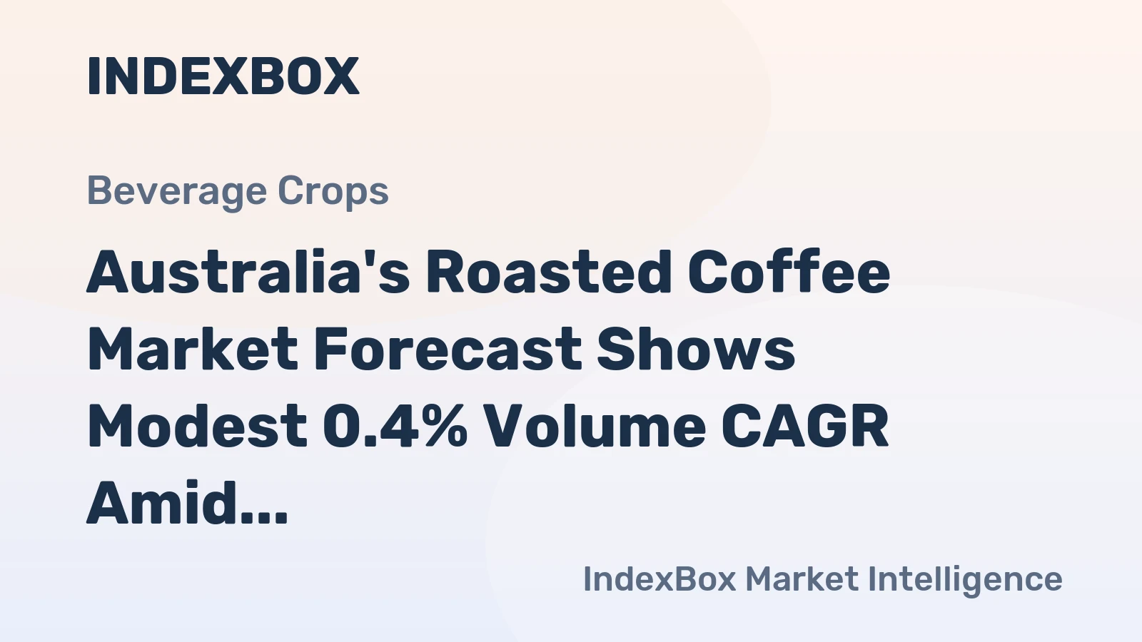 Australia's Roasted Coffee Market Forecast Shows Modest 0.4% Volume CAGR Amid Import Reliance