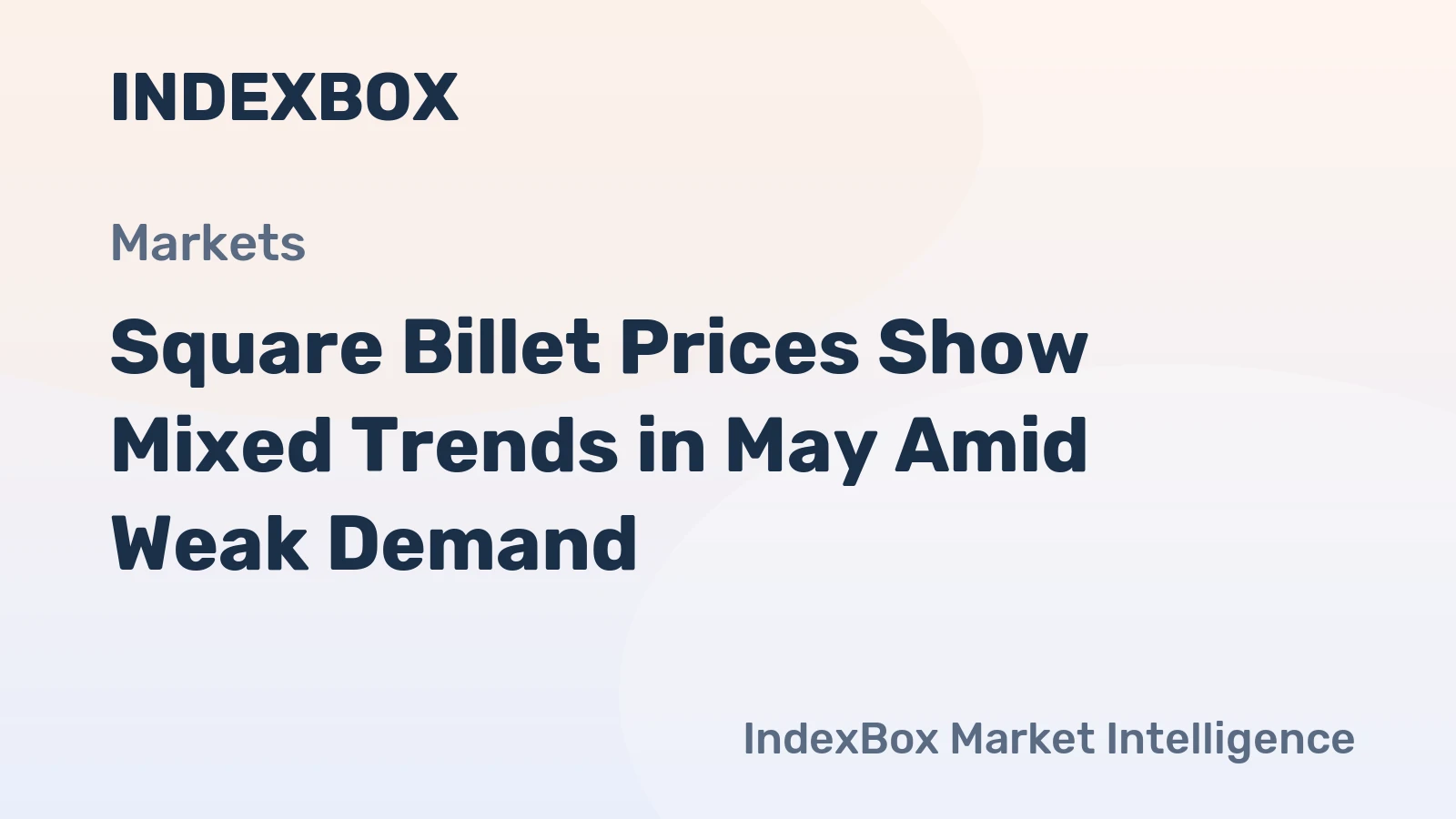 Square Billet Prices Show Mixed Trends in May Amid Weak Demand