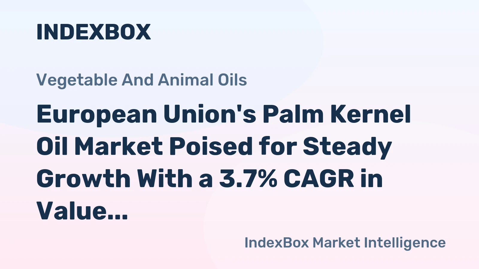 European Union's Palm Kernel Oil Market Poised for Steady Growth With a 3.7% CAGR in Value