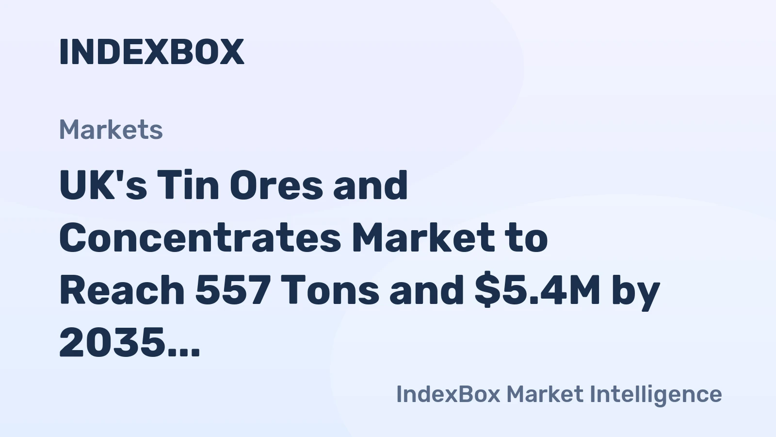 UK's Tin Ores and Concentrates Market to Reach 557 Tons and $5.4M by 2035