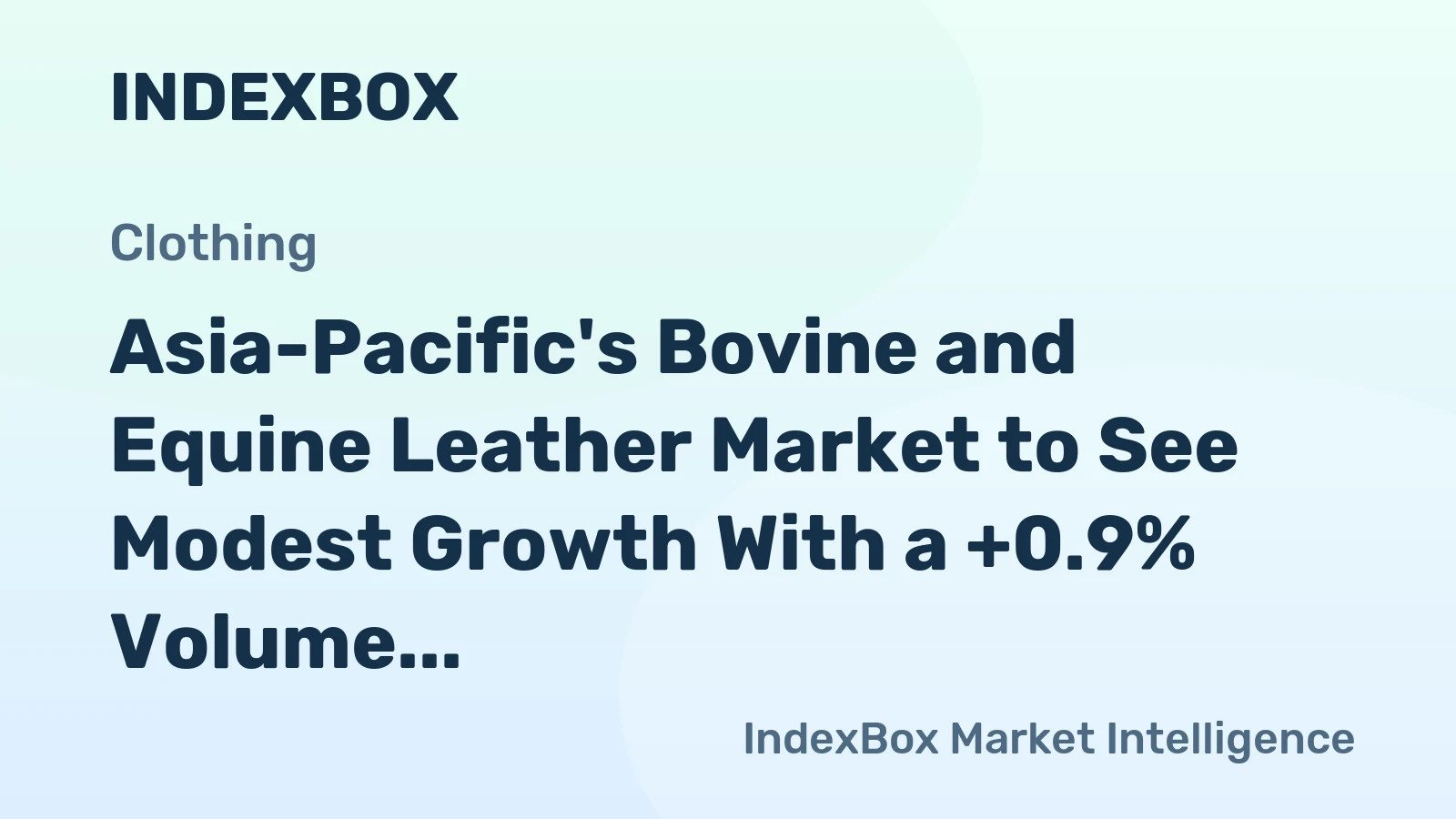 Asia-Pacific's Bovine and Equine Leather Market to See Modest Growth With a +0.9% Volume CAGR