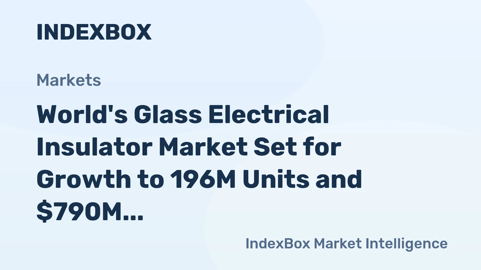 World's Glass Electrical Insulator Market Set for Growth to 196M Units and $790M in Value