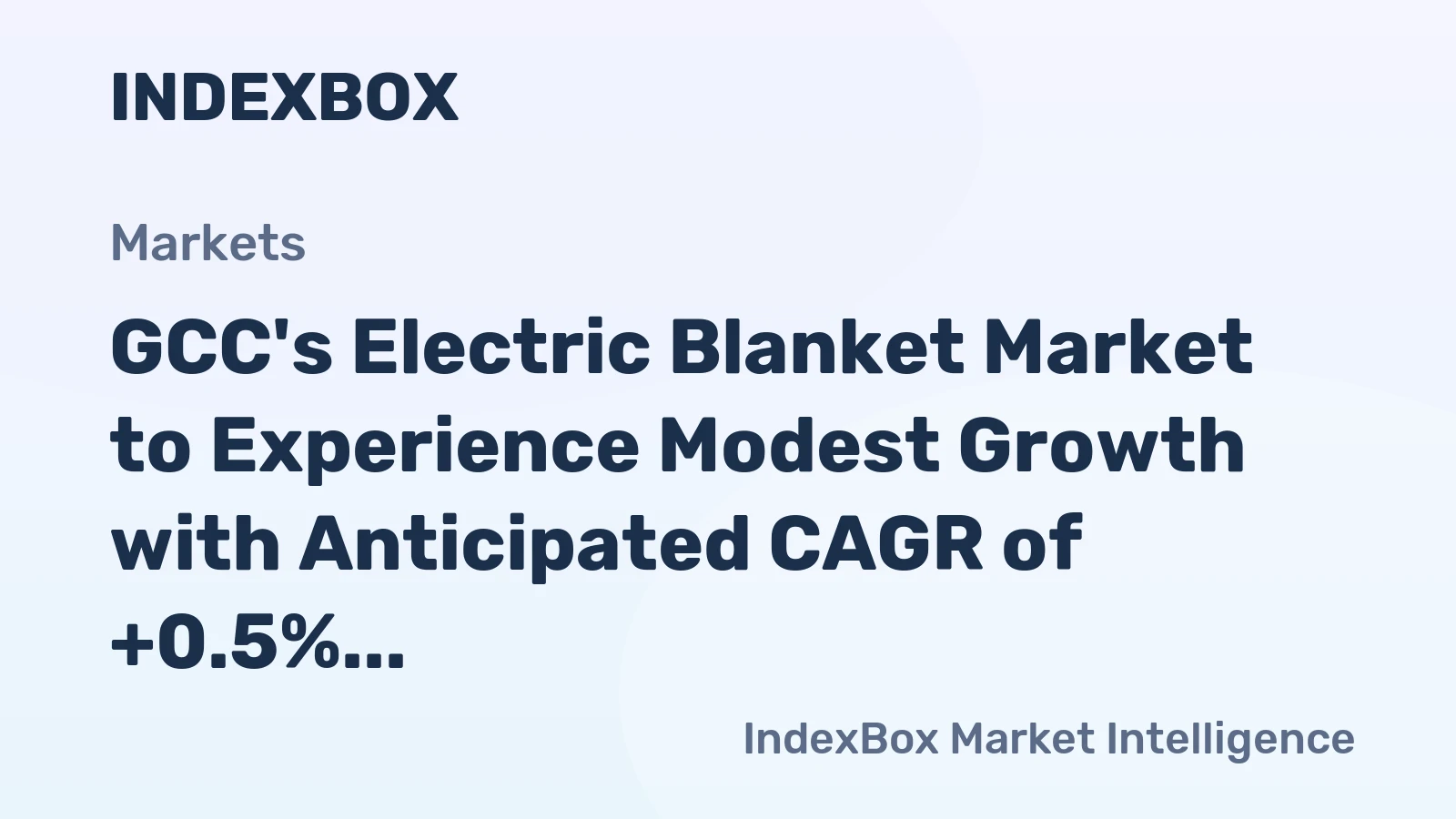 GCC's Electric Blanket Market to Experience Modest Growth with Anticipated CAGR of +0.5% Over Next Decade