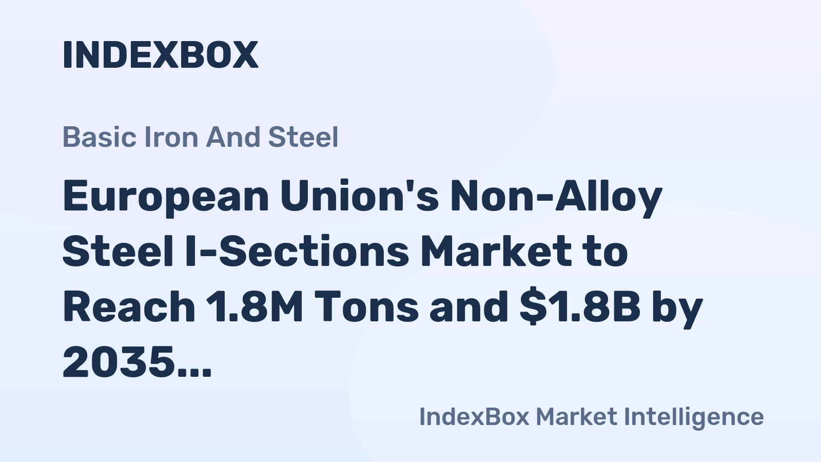 European Union's Non-Alloy Steel I-Sections Market to Reach 1.8M Tons and $1.8B by 2035