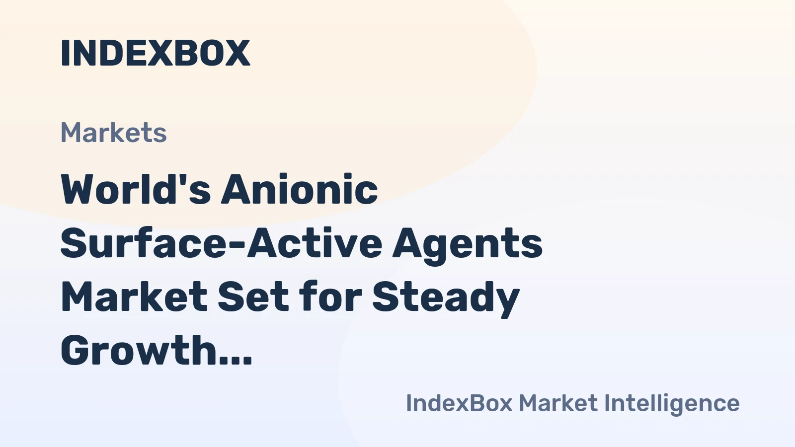 World's Anionic Surface-Active Agents Market Set for Steady Growth with 2.4% CAGR in Value