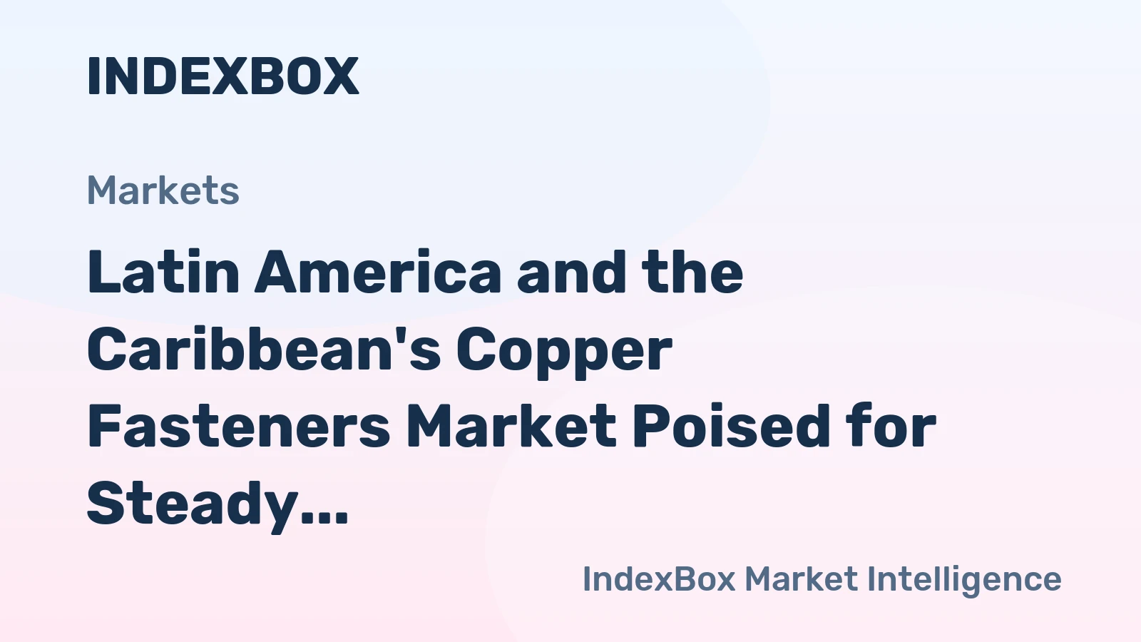 Latin America and the Caribbean's Copper Fasteners Market Poised for Steady Growth With a 3.1% CAGR in Value