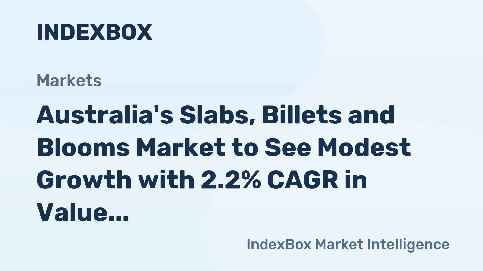 Australia's Slabs, Billets and Blooms Market to See Modest Growth with 2.2% CAGR in Value