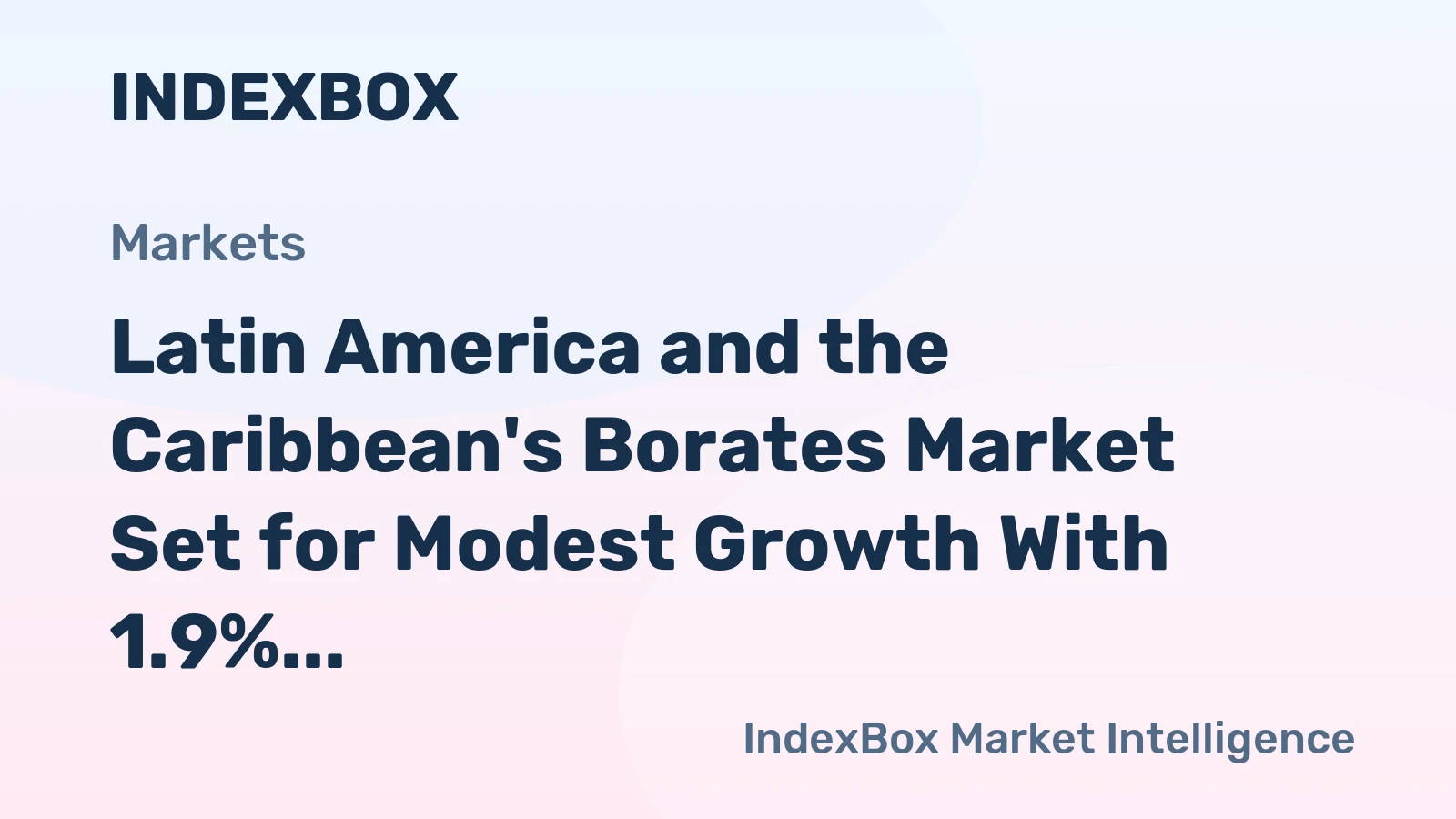 Latin America and the Caribbean's Borates Market Set for Modest Growth With 1.9% CAGR in Value Through 2035
