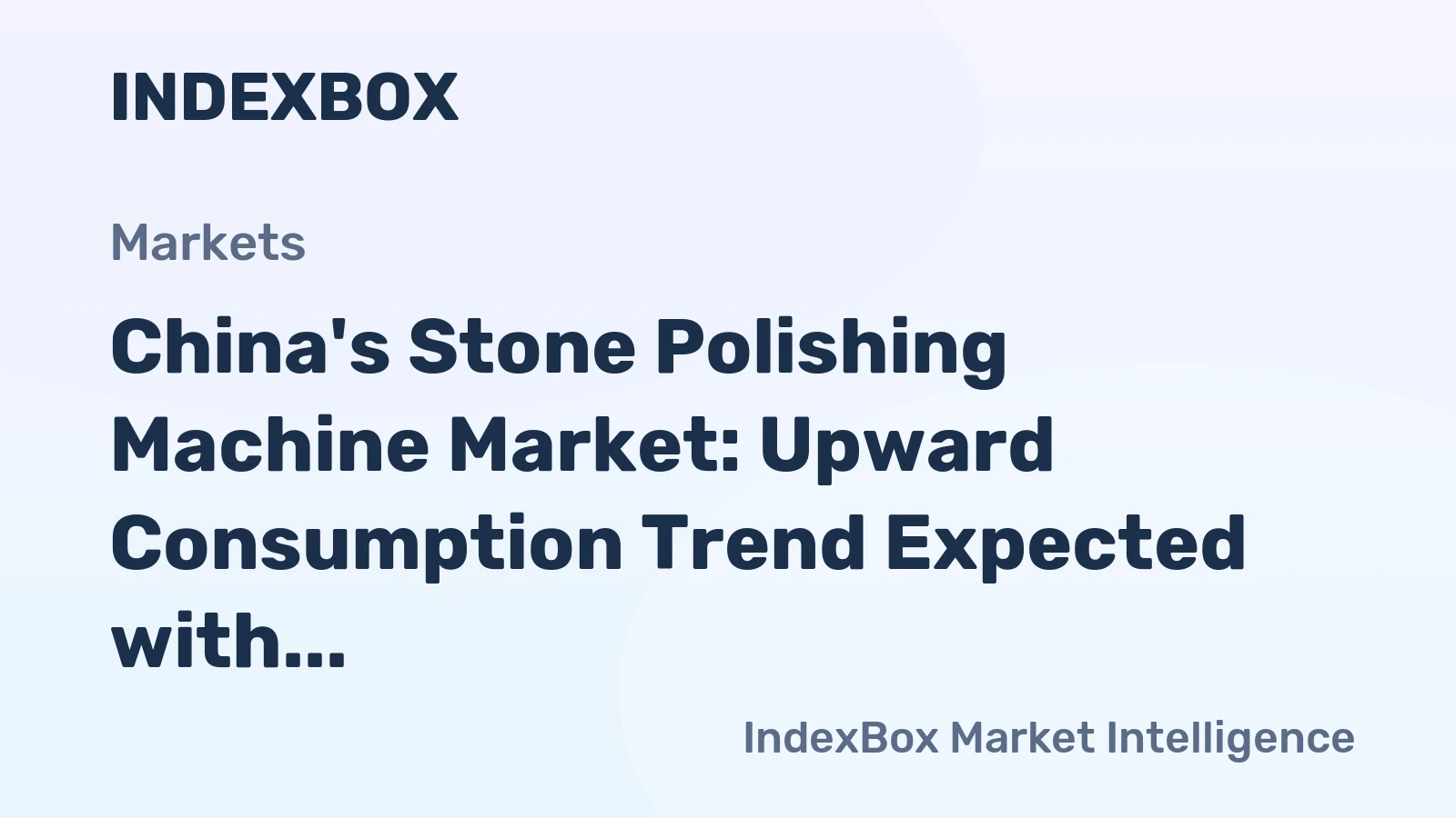 China's Stone Polishing Machine Market: Upward Consumption Trend Expected with Market Volume Reaching 282K Units and Value at $551M by 2035