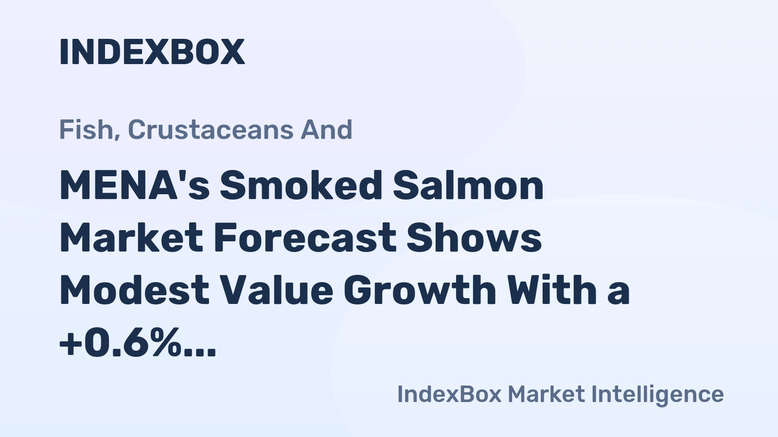MENA's Smoked Salmon Market Forecast Shows Modest Value Growth With a +0.6% CAGR