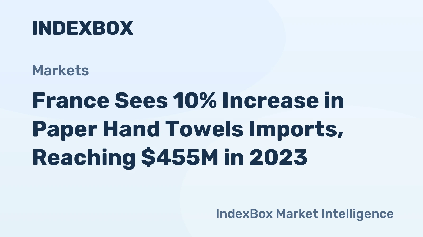 France Sees 10% Increase in Paper Hand Towels Imports, Reaching $455M in 2023