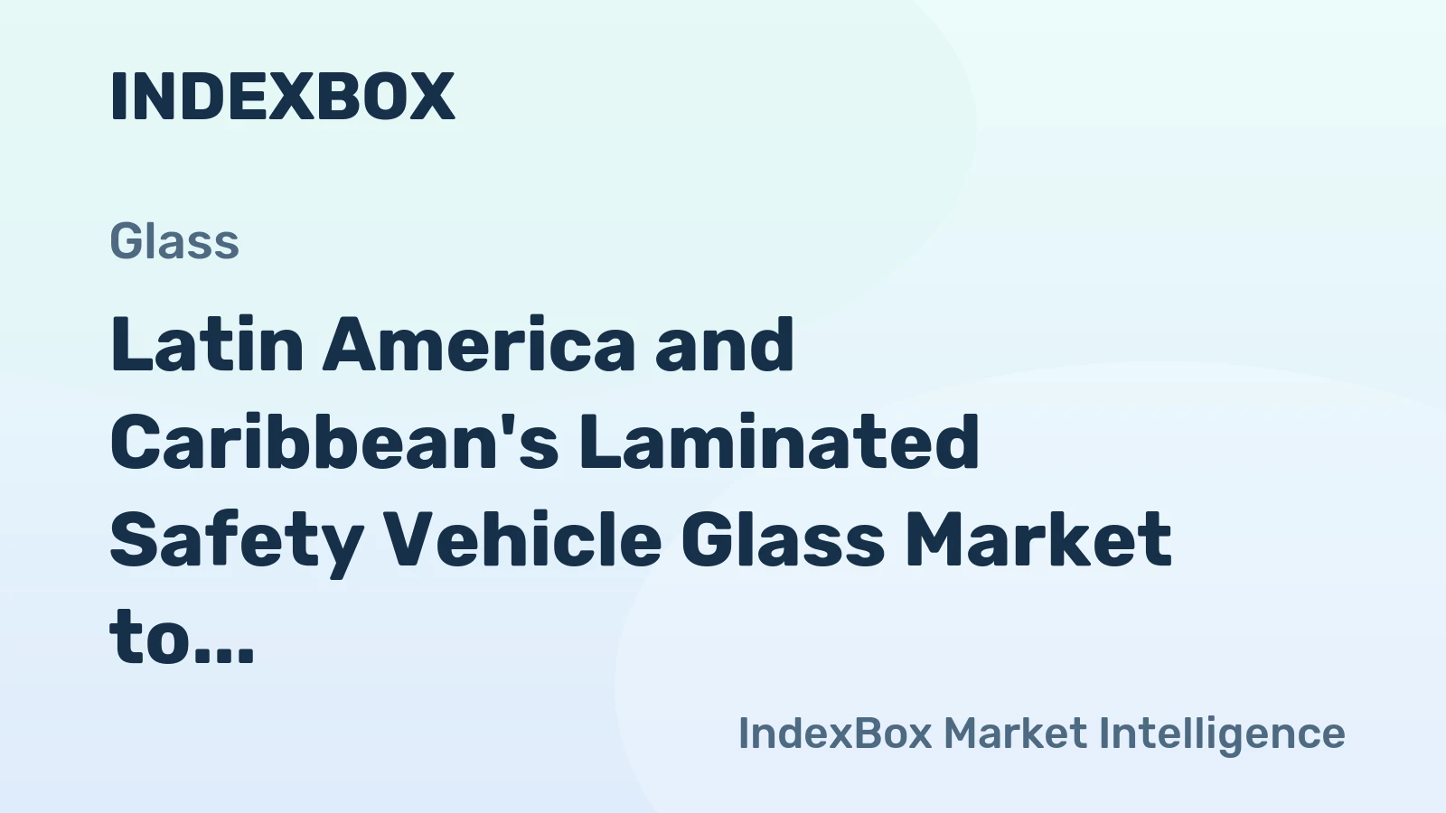 Latin America and Caribbean's Laminated Safety Vehicle Glass Market to Witness Slow but Steady Growth with +1.2% CAGR