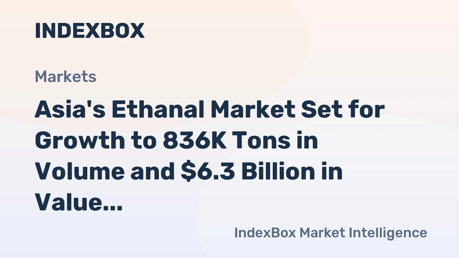 Asia's Ethanal Market Set for Growth to 836K Tons in Volume and $6.3 Billion in Value