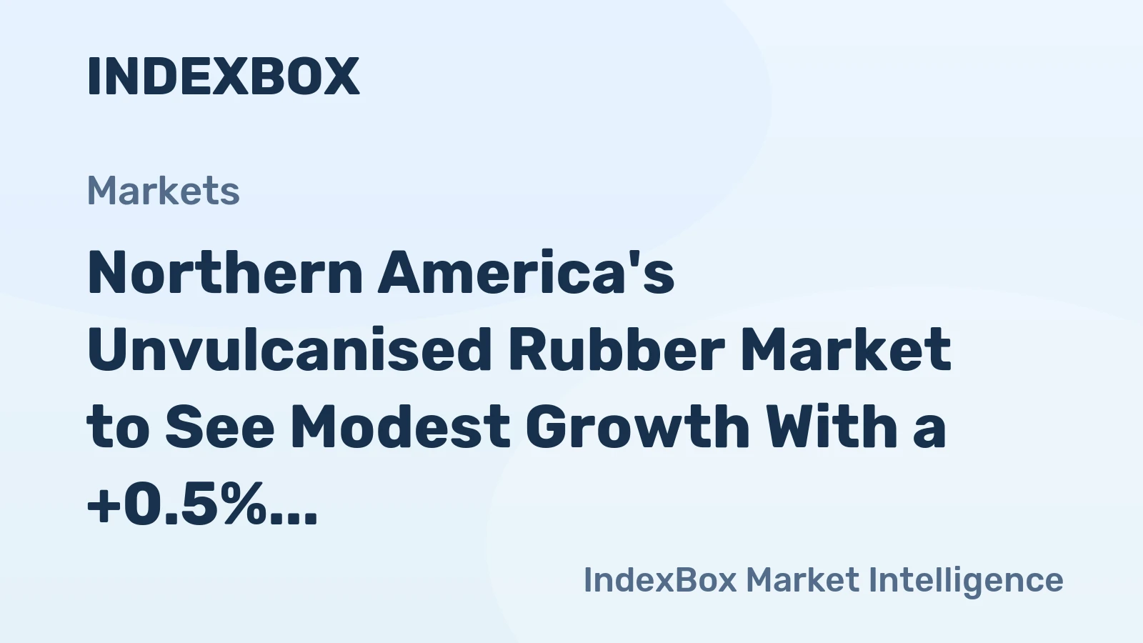 Northern America's Unvulcanised Rubber Market to See Modest Growth With a +0.5% CAGR in Value