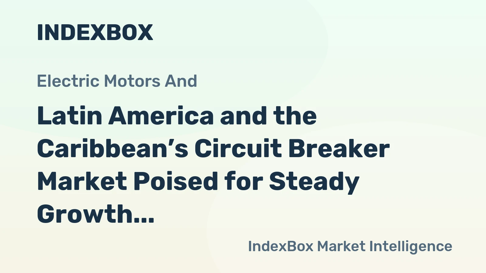 Latin America and the Caribbean’s Circuit Breaker Market Poised for Steady Growth With an 8% CAGR in Value Through 2035