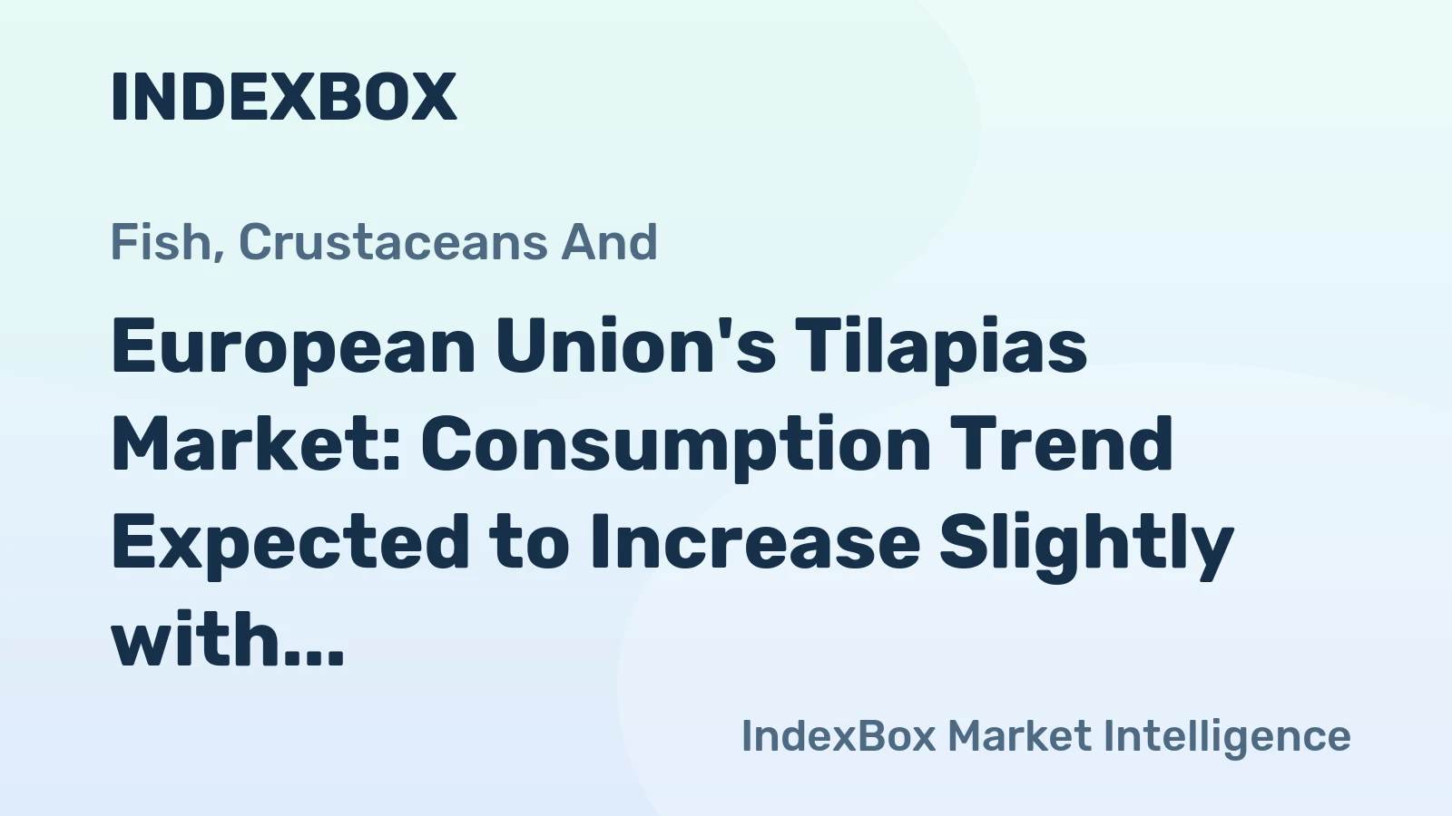 European Union's Tilapias Market: Consumption Trend Expected to Increase Slightly with Market Volume Reaching 27K Tons and Market Value Reaching $107M by 2035