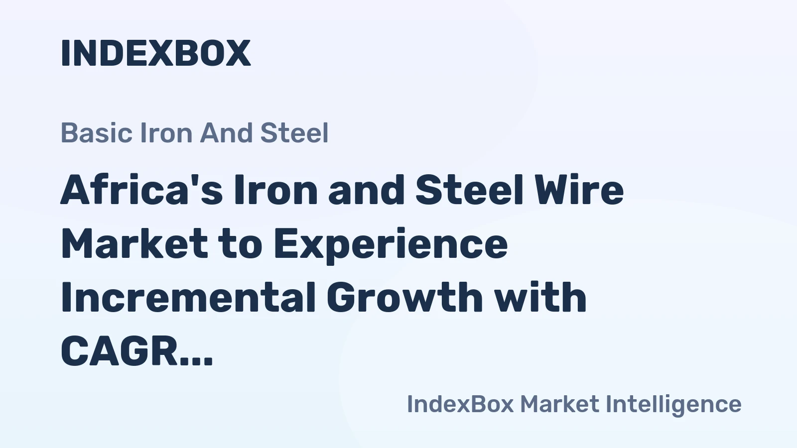 Africa's Iron and Steel Wire Market to Experience Incremental Growth with CAGR of +0.8%