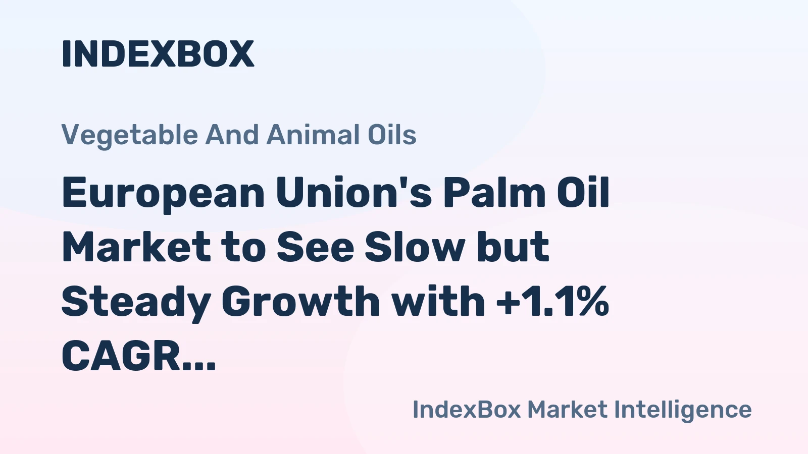 European Union's Palm Oil Market to See Slow but Steady Growth with +1.1% CAGR