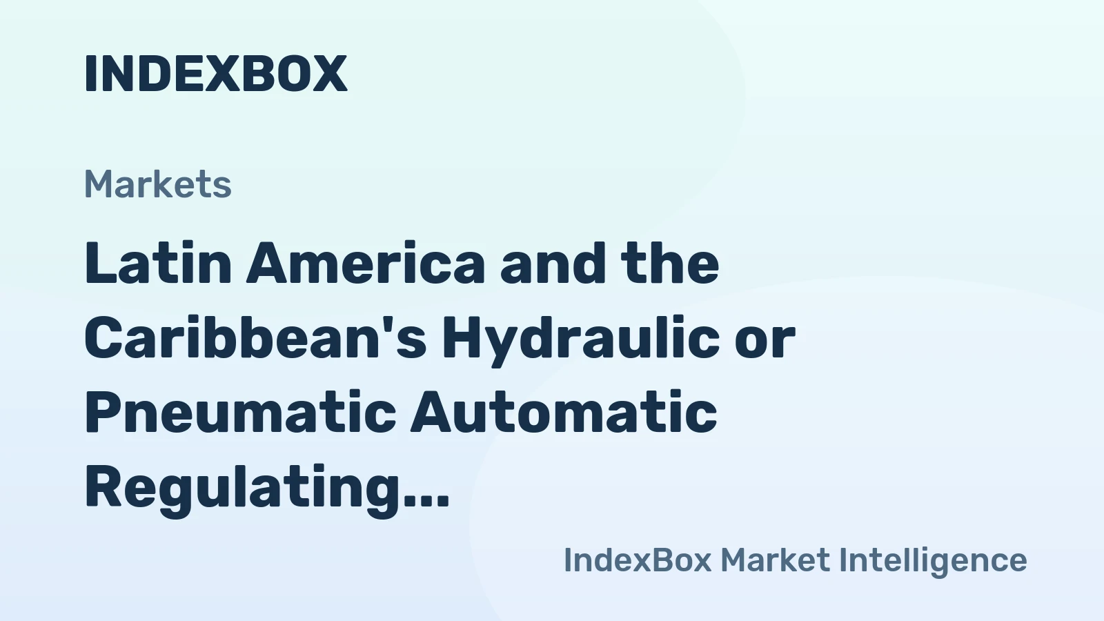 Latin America and the Caribbean's Hydraulic or Pneumatic Automatic Regulating Instruments Market to Reach 2.5M Units and $1.7B by 2035