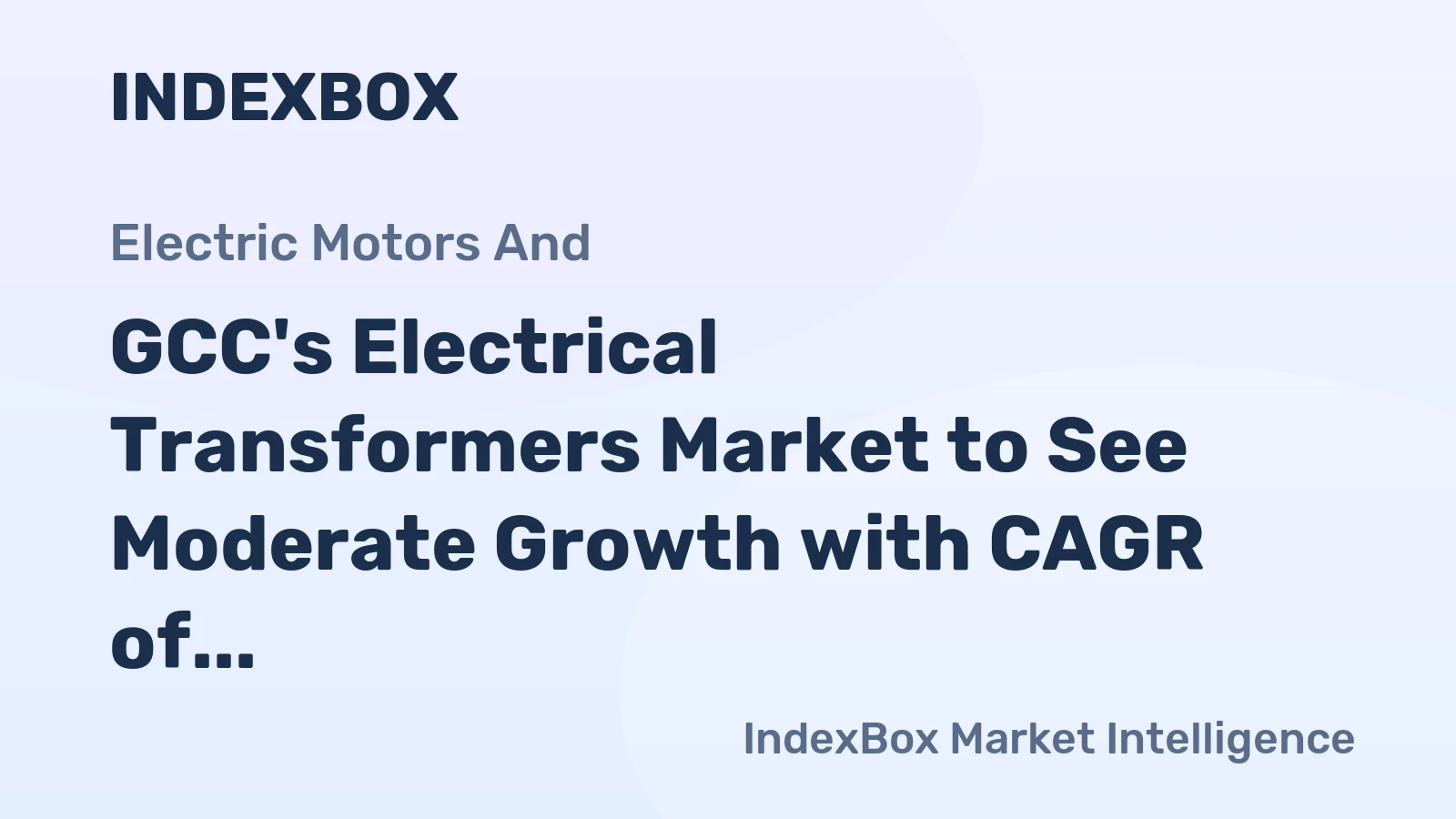 GCC's Electrical Transformers Market to See Moderate Growth with CAGR of +1.1%