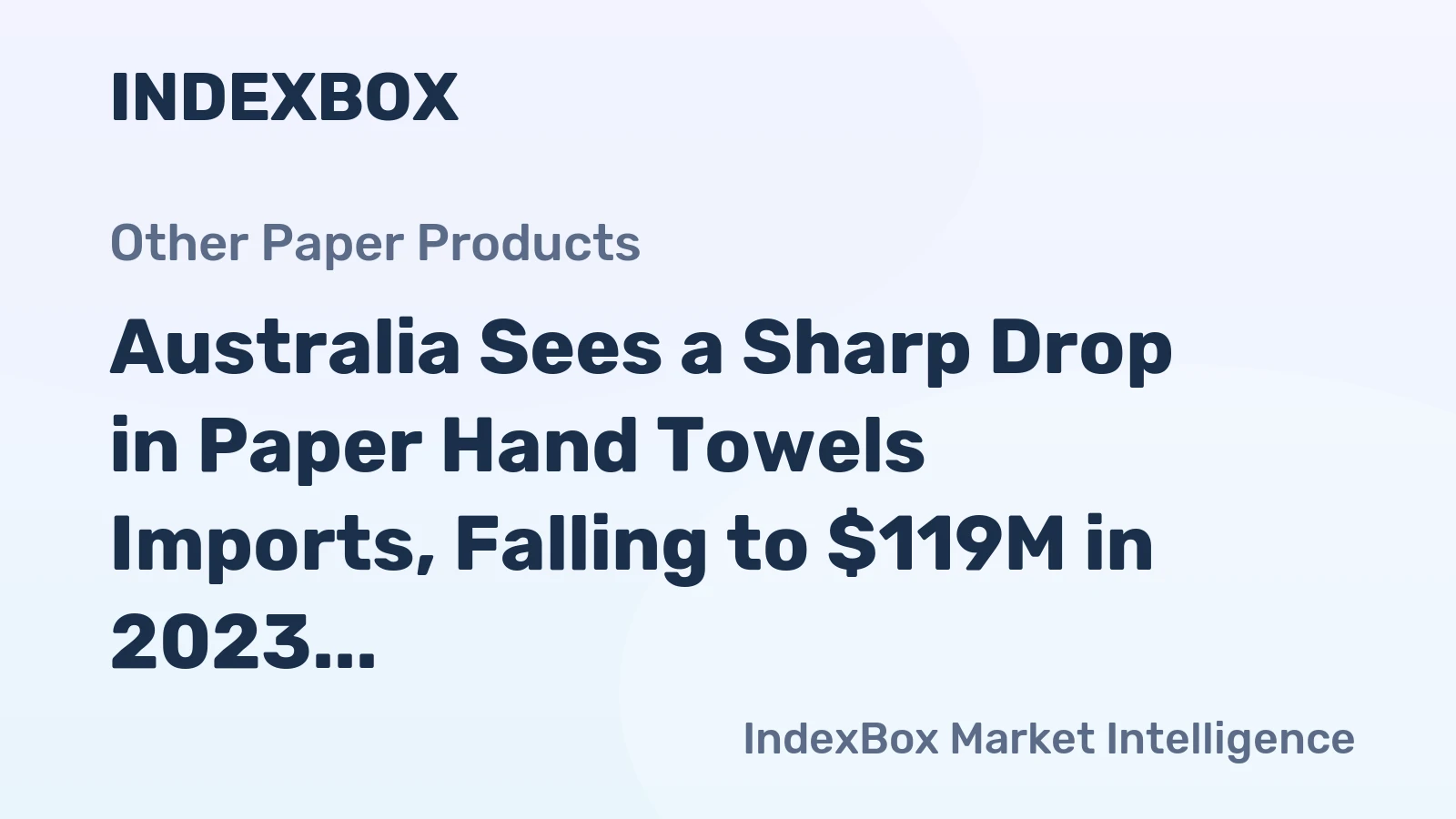 Australia Sees a Sharp Drop in Paper Hand Towels Imports, Falling to $119M in 2023