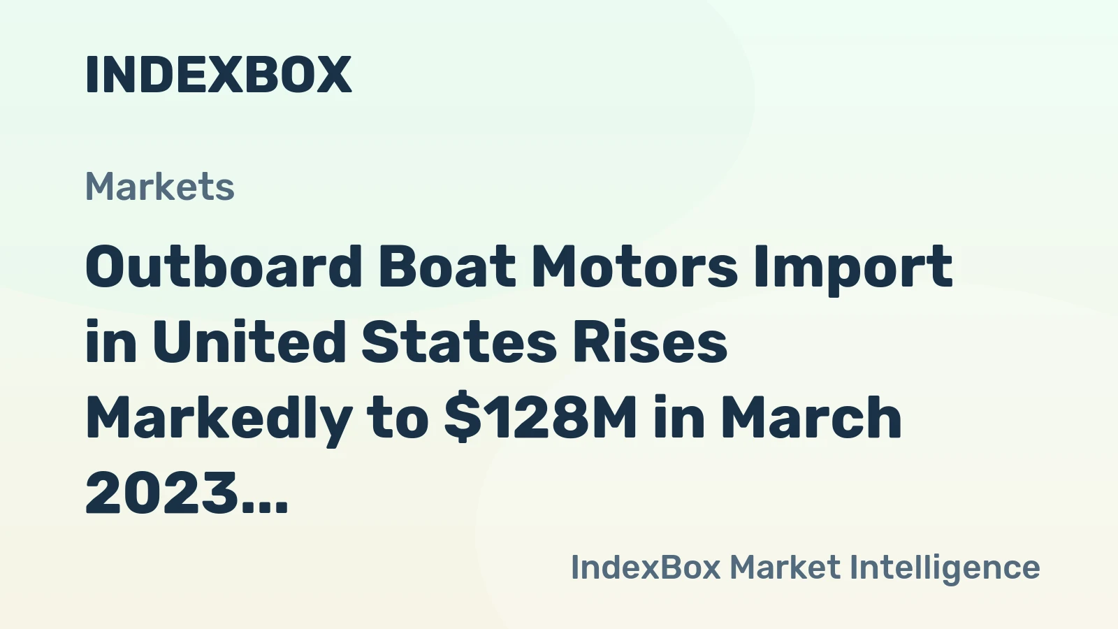 Outboard Boat Motors Import in United States Rises Markedly to $128M in March 2023