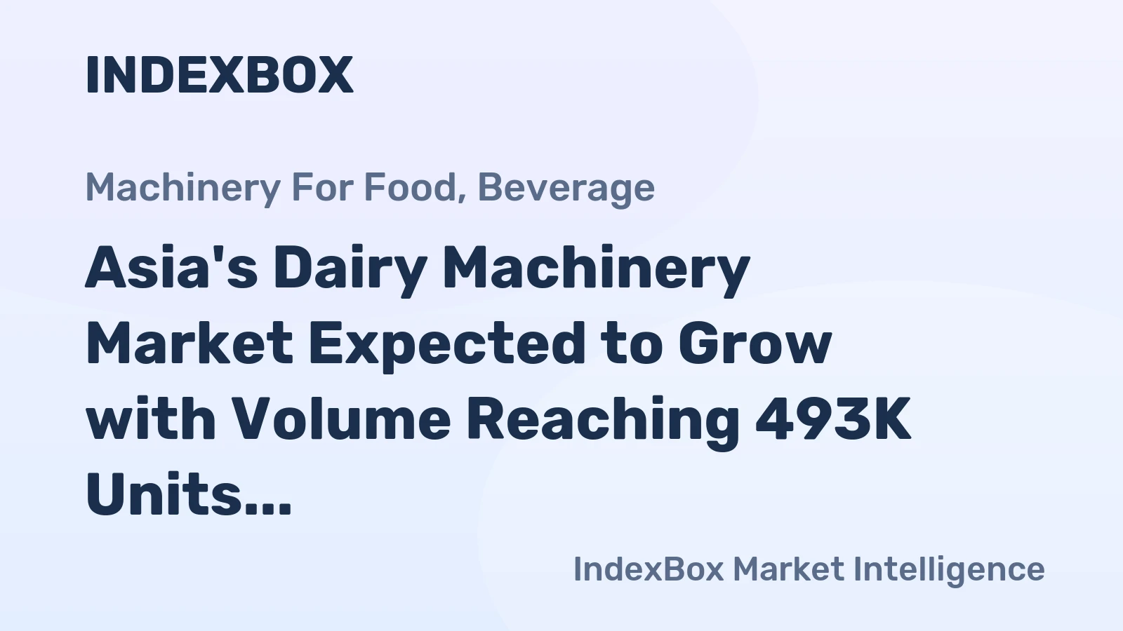 Asia's Dairy Machinery Market Expected to Grow with Volume Reaching 493K Units and Value Reaching $9B by 2035