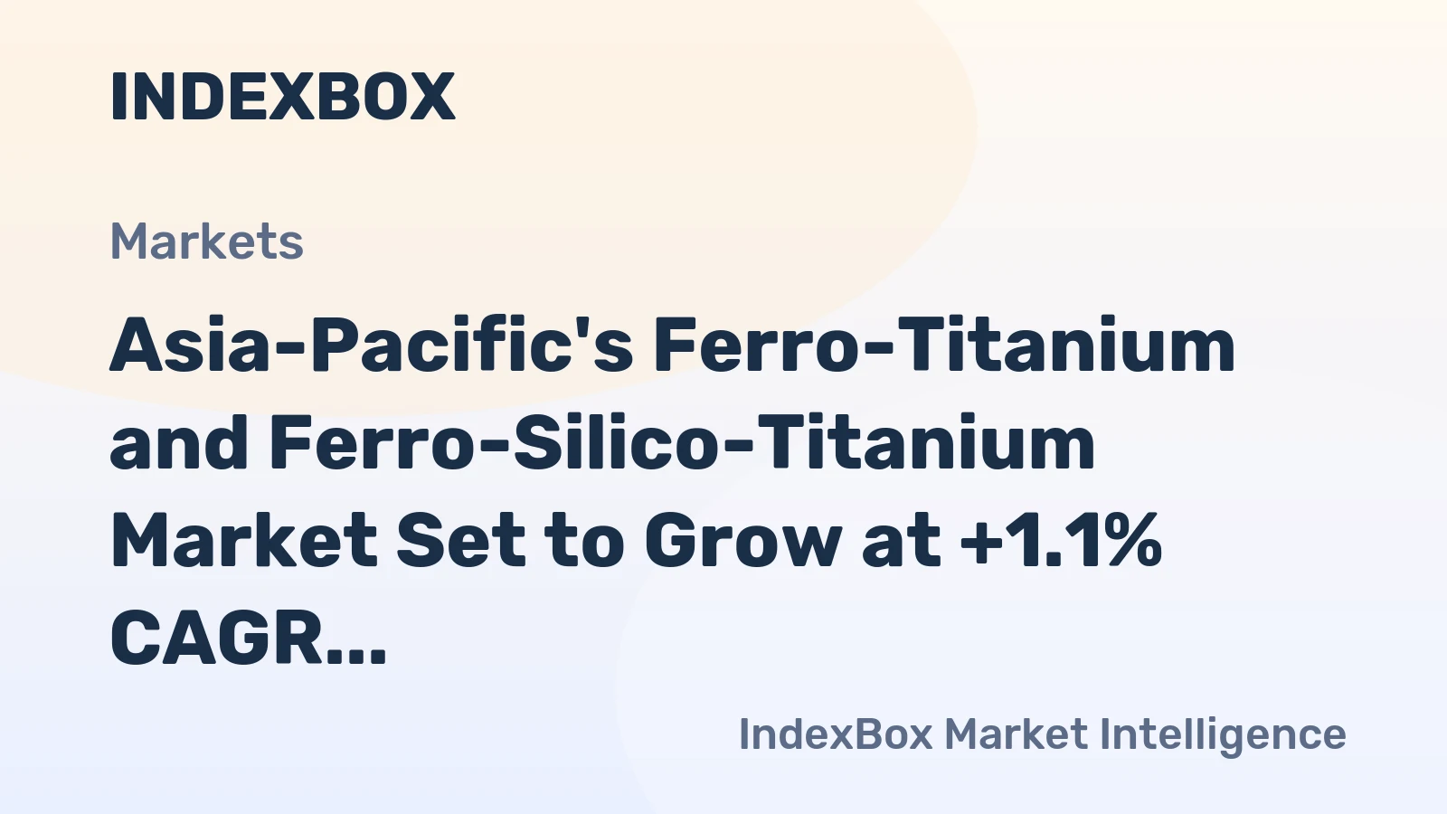 Asia-Pacific's Ferro-Titanium and Ferro-Silico-Titanium Market Set to Grow at +1.1% CAGR Over Next Decade