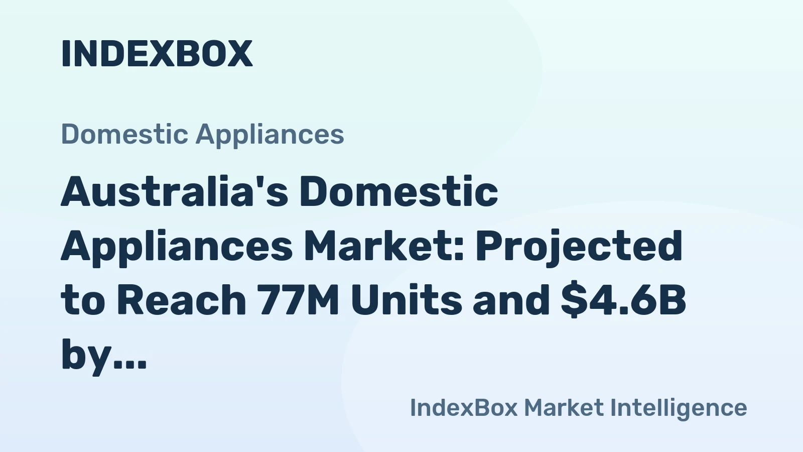 Australia's Domestic Appliances Market: Projected to Reach 77M Units and $4.6B by 2035