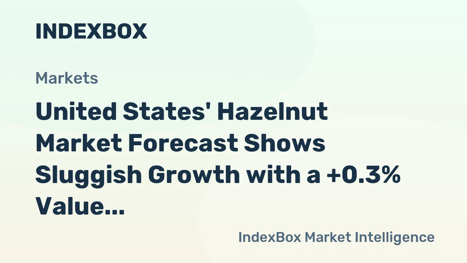 United States' Hazelnut Market Forecast Shows Sluggish Growth with a +0.3% Value CAGR