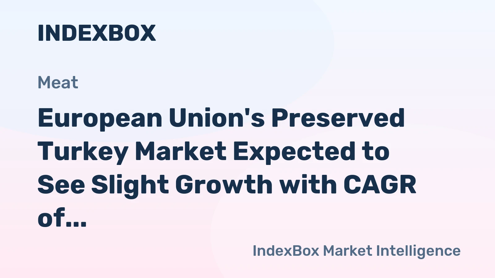 European Union's Preserved Turkey Market Expected to See Slight Growth with CAGR of +1.5%
