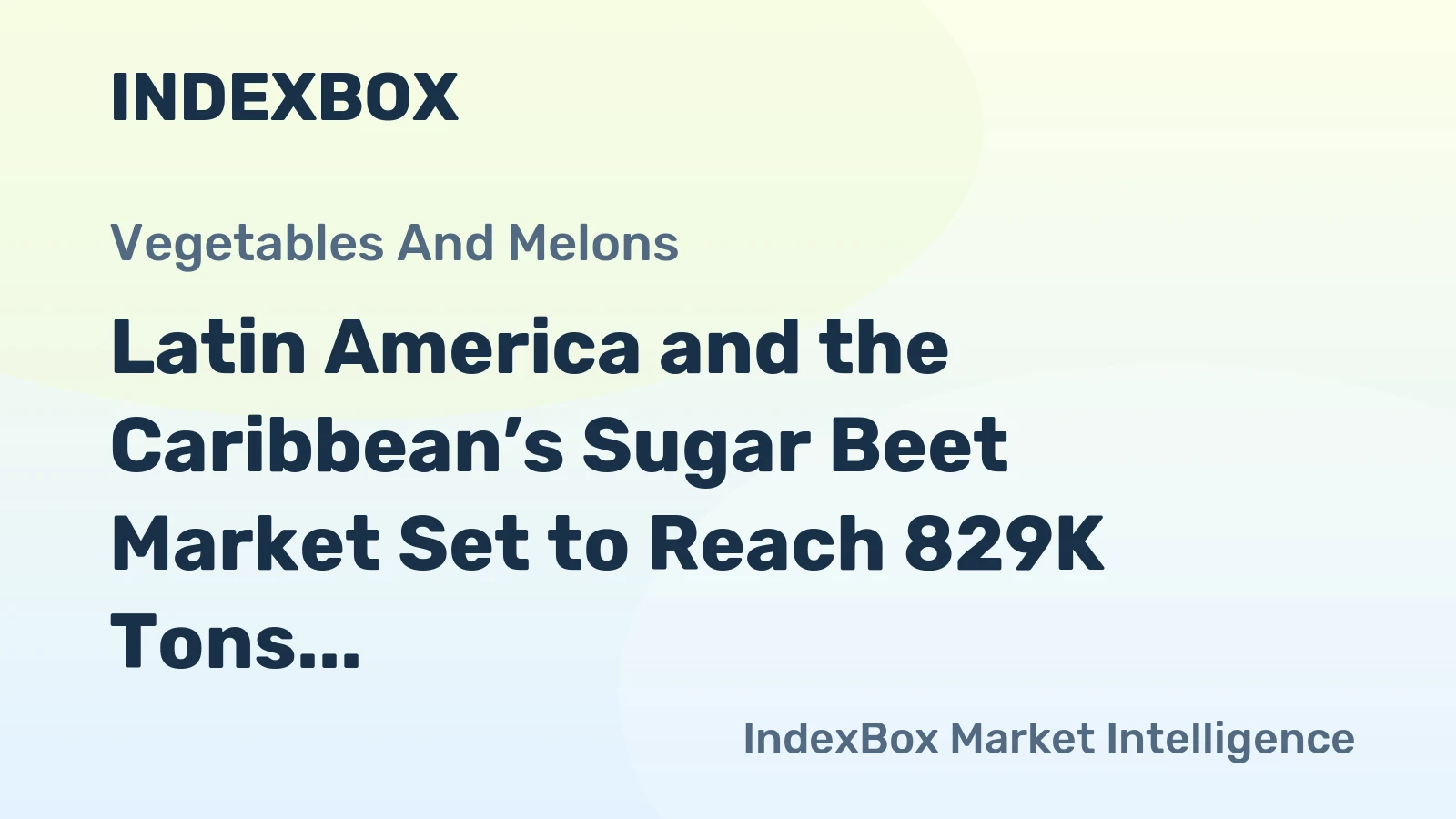 Latin America and the Caribbean’s Sugar Beet Market Set to Reach 829K Tons and $7 Billion