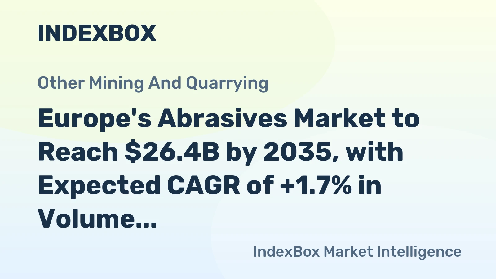 Europe's Abrasives Market to Reach $26.4B by 2035, with Expected CAGR of +1.7% in Volume and +3.3% in Value Terms