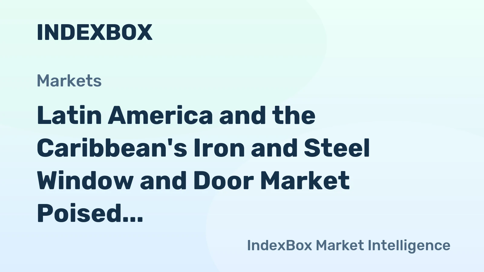 Latin America and the Caribbean's Iron and Steel Window and Door Market Poised for Modest Growth With 0.9% CAGR