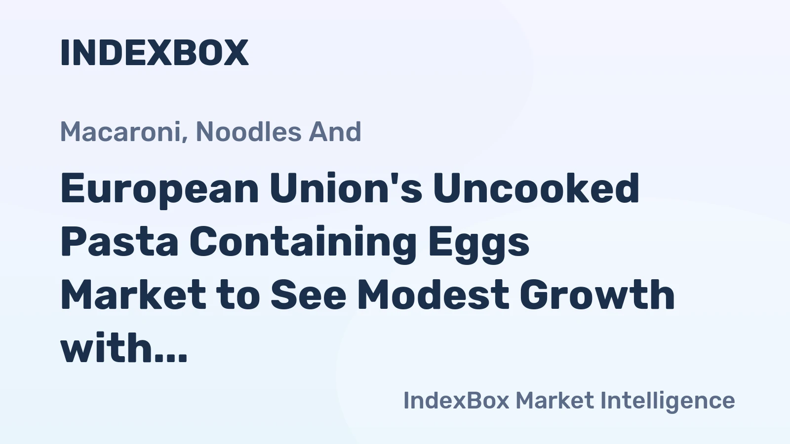 European Union's Uncooked Pasta Containing Eggs Market to See Modest Growth with Projected CAGR of +0.9%