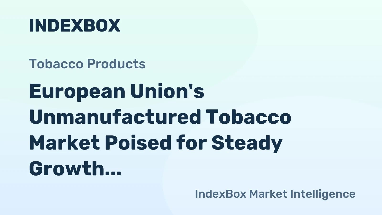 European Union's Unmanufactured Tobacco Market Poised for Steady Growth With a +2.2% Volume CAGR Through 2035