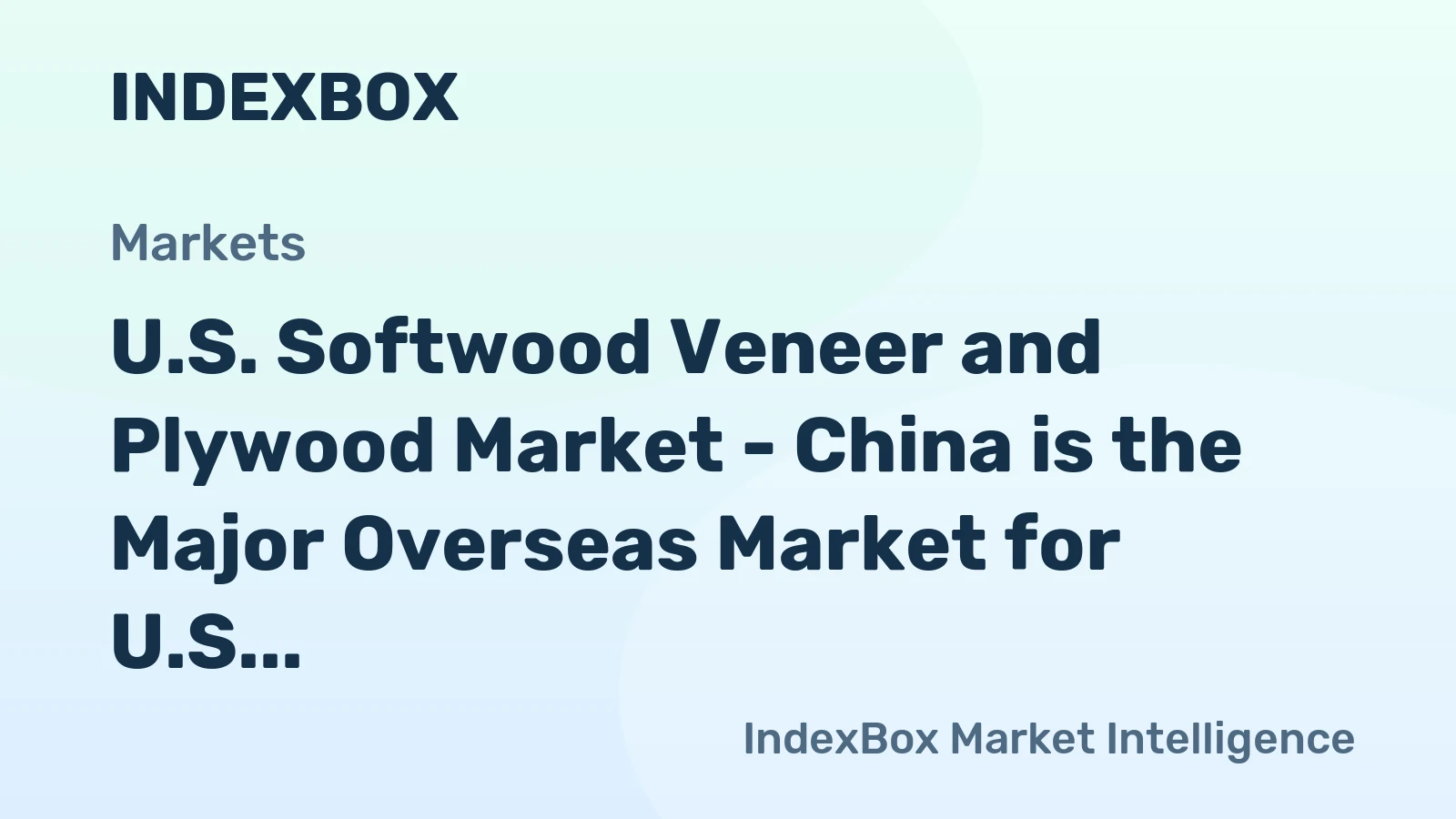 U.S. Softwood Veneer and Plywood Market - China is the Major Overseas Market for U.S. Companies