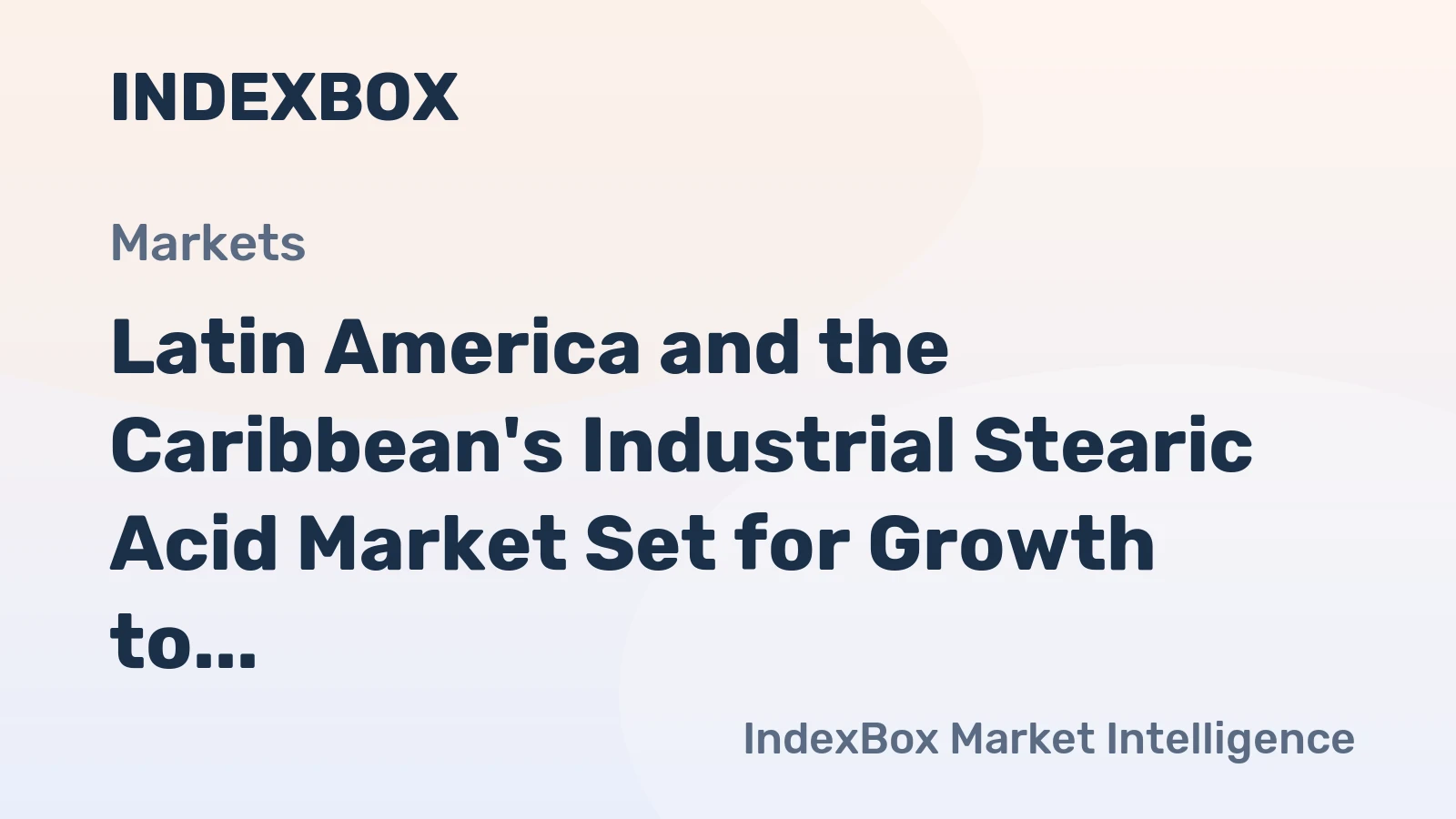 Latin America and the Caribbean's Industrial Stearic Acid Market Set for Growth to 244K Tons and $386M